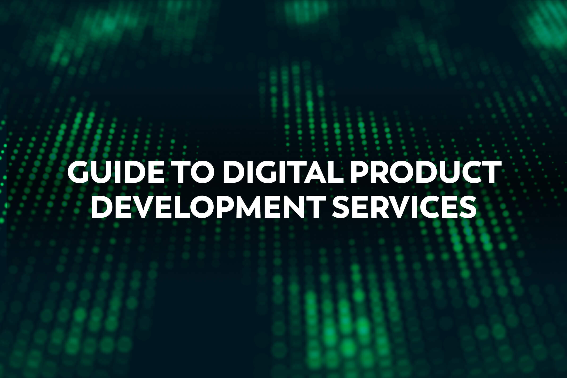 Guide to Digital Product Development Services
