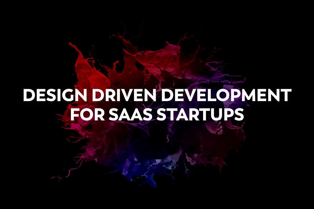 Design-Driven Development for SaaS Startups