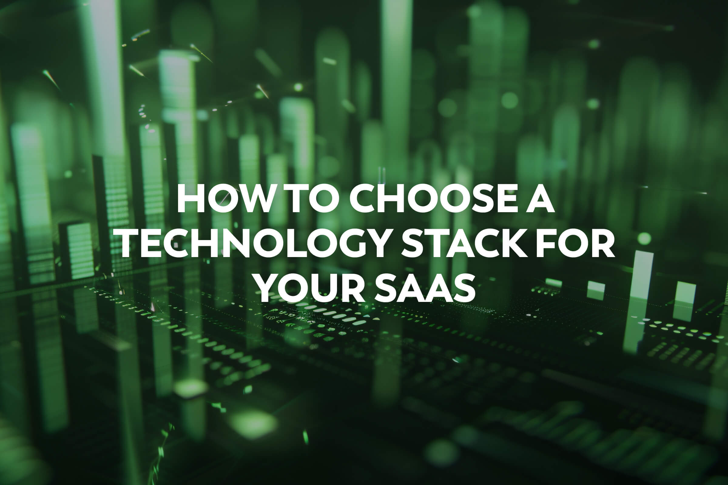 How to Choose a Technology Stack for Your SaaS: Expert Tips